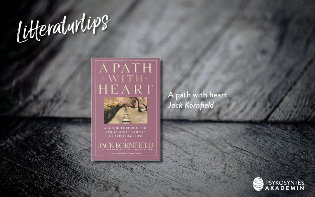 Litteraturtips: A path with heart, Jack Kornfield | Psykosyntes Akademin